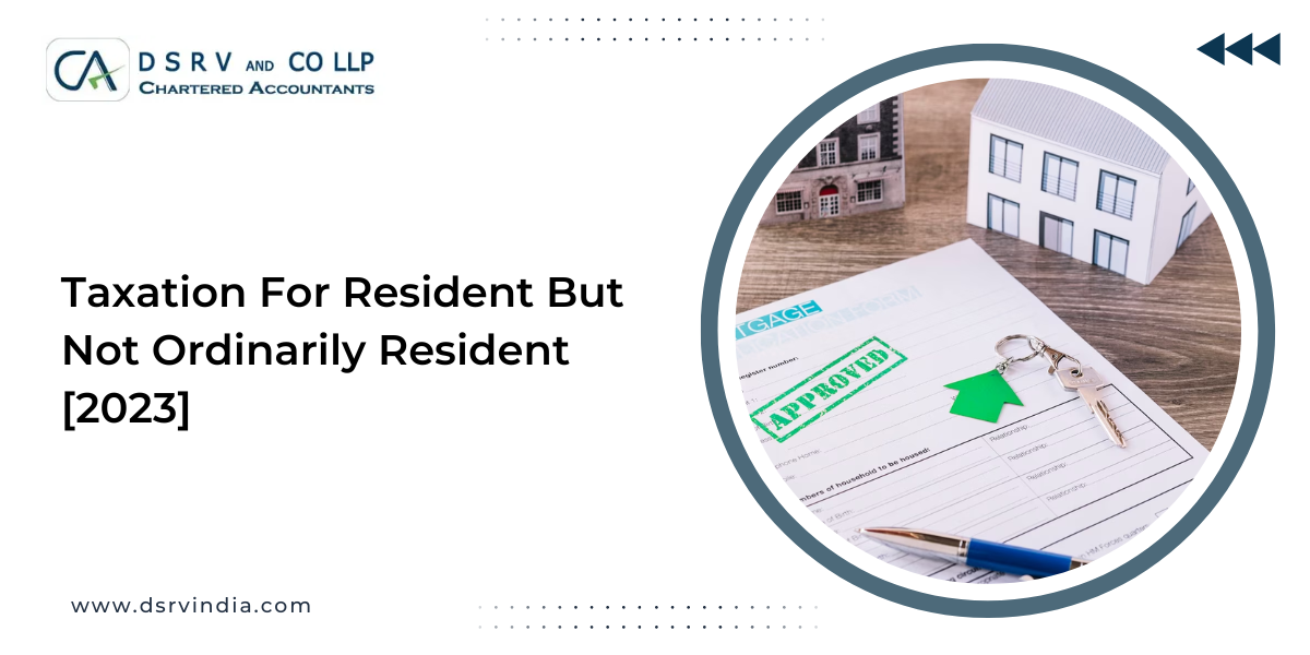 TAXATION FOR RESIDENT BUT NOT ORDINARILY RESIDENT [2023]